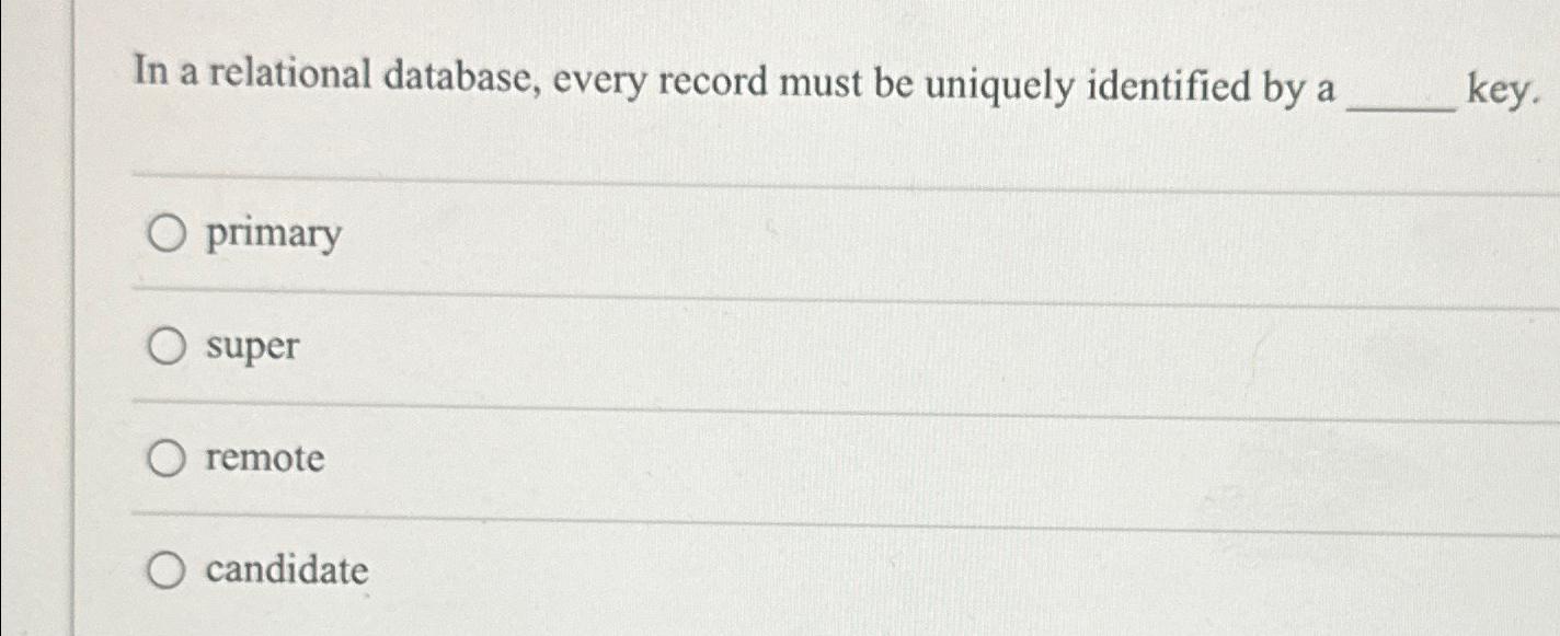 Solved In a relational database, every record must be | Chegg.com