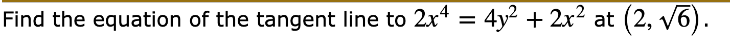 Solved Find the equation of the tangent line to 2x4=4y2+2x2 | Chegg.com