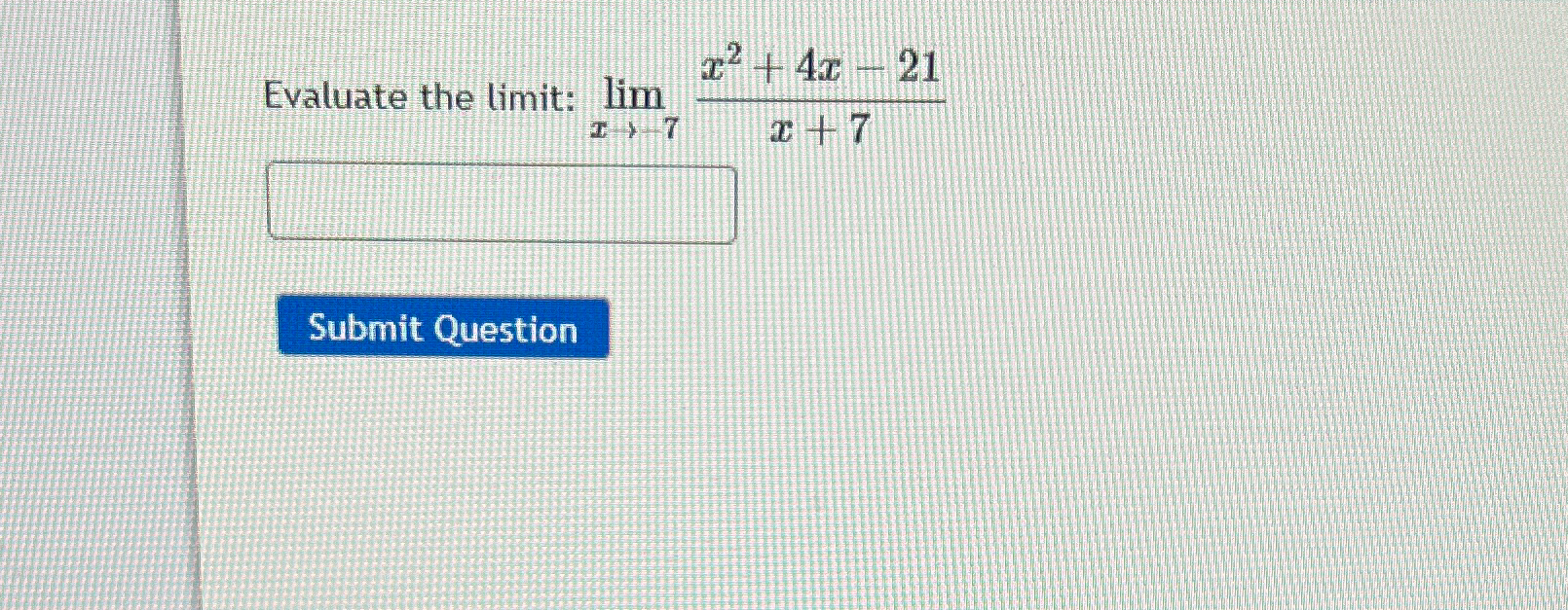 Solved Evaluate the limit: limx→-7x2+4x-21x+7 | Chegg.com