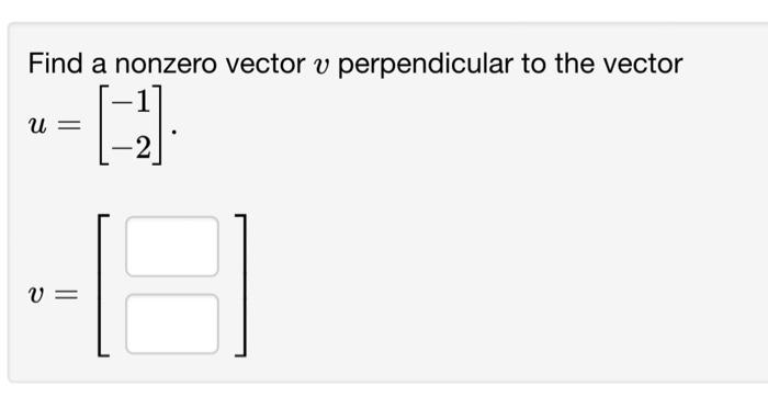 Find a nonzero vector v perpendicular to the vector | Chegg.com