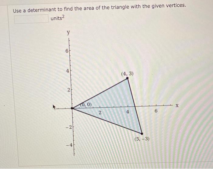Solved Use a determinant to find the area of the triangle | Chegg.com