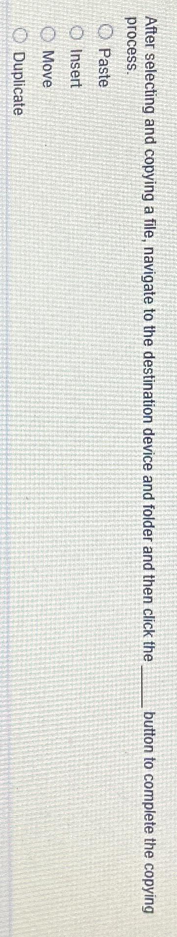 Solved After selecting and copying a file, navigate to the | Chegg.com