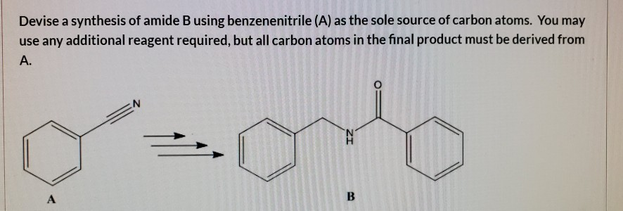 Solved Devise a synthesis of amide B using benzenenitrile | Chegg.com
