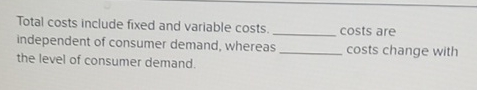 Solved Total costs include fixed and variable costs. | Chegg.com