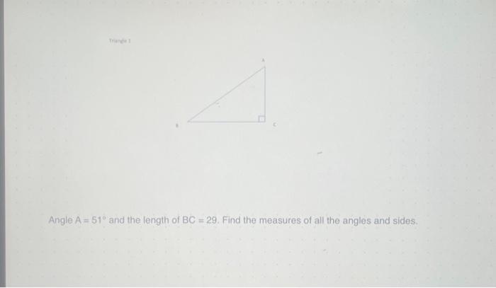 Solved Angle A=51∘ and the length of BC=29. Find the | Chegg.com