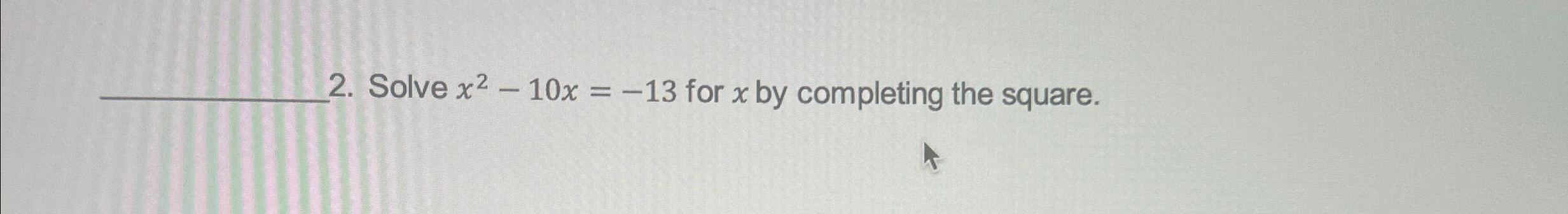 Solved Solve x2-10x=-13 ﻿for x ﻿by completing the square. | Chegg.com