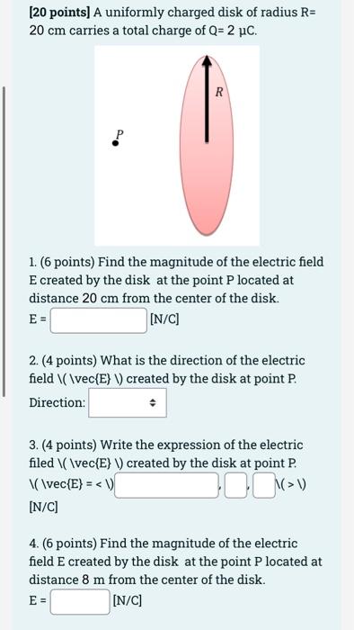 Solved [ 20 points] A uniformly charged disk of radius R= 20 | Chegg.com