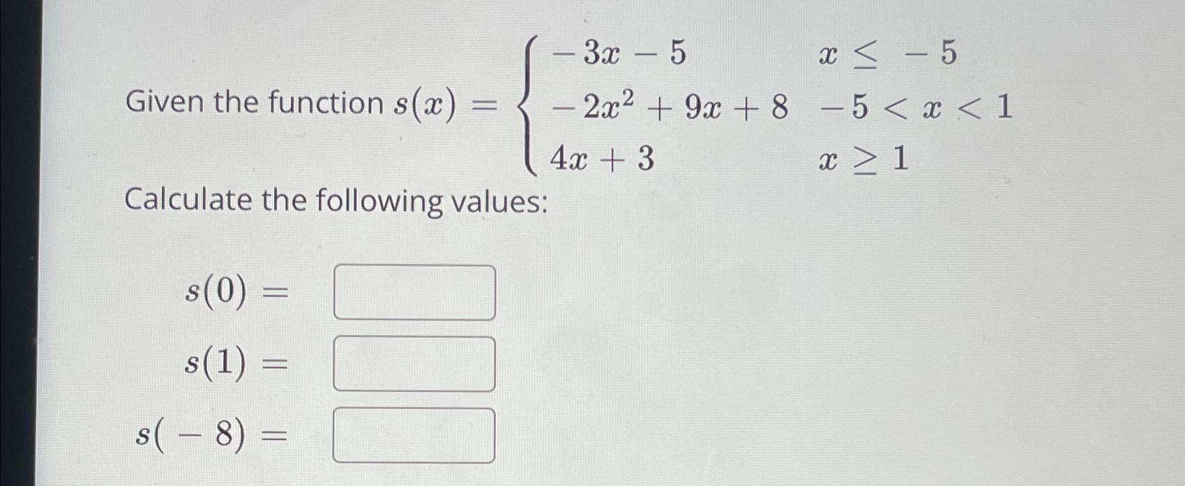Solved Given the function s(x)={-3x-5,x≤-5-2x2+9x+8,-5=1 | Chegg.com