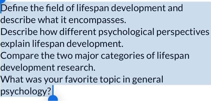 Solved Define the field of lifespan development and describe | Chegg.com
