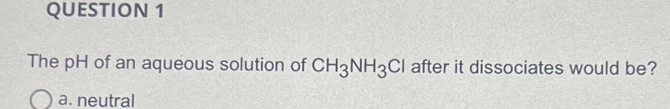 Solved QUESTION 1The pH ﻿of an aqueous solution of CH3NH3Cl | Chegg.com