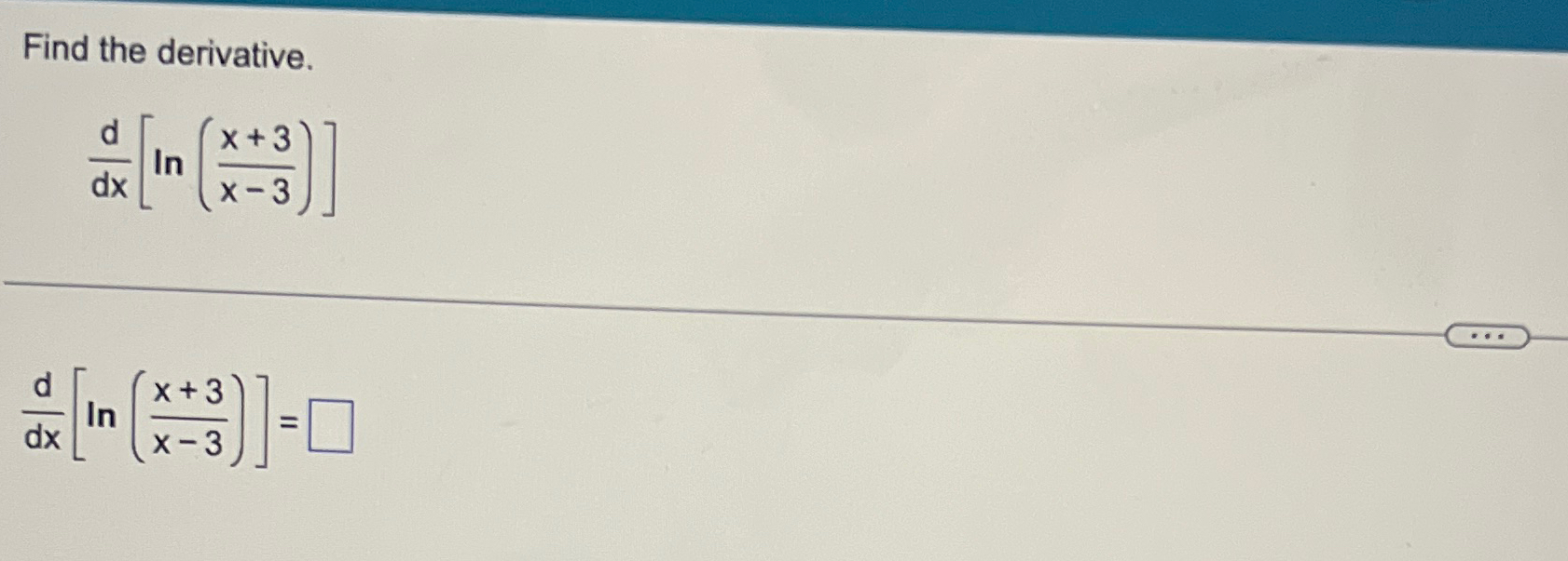 Solved Find the derivative.ddx[ln(x+3x-3)]ddx[ln(x+3x-3)]= | Chegg.com