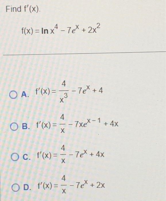 Solved Find ( f^{prime}(x) ) [ f(x)=ln x^{4}-7 e^{x}+2 x^{2} | Chegg.com