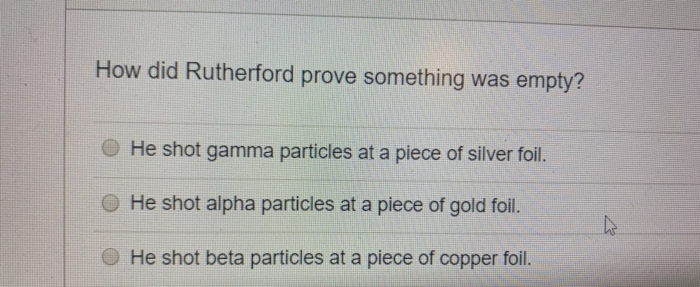 Solved Question 7 Why did Rutherford believe that the | Chegg.com