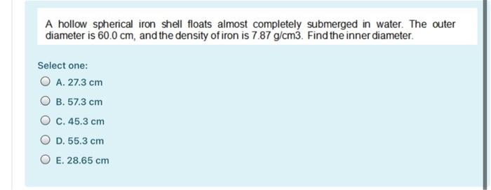 Solved A hollow spherical iron shell floats almost | Chegg.com