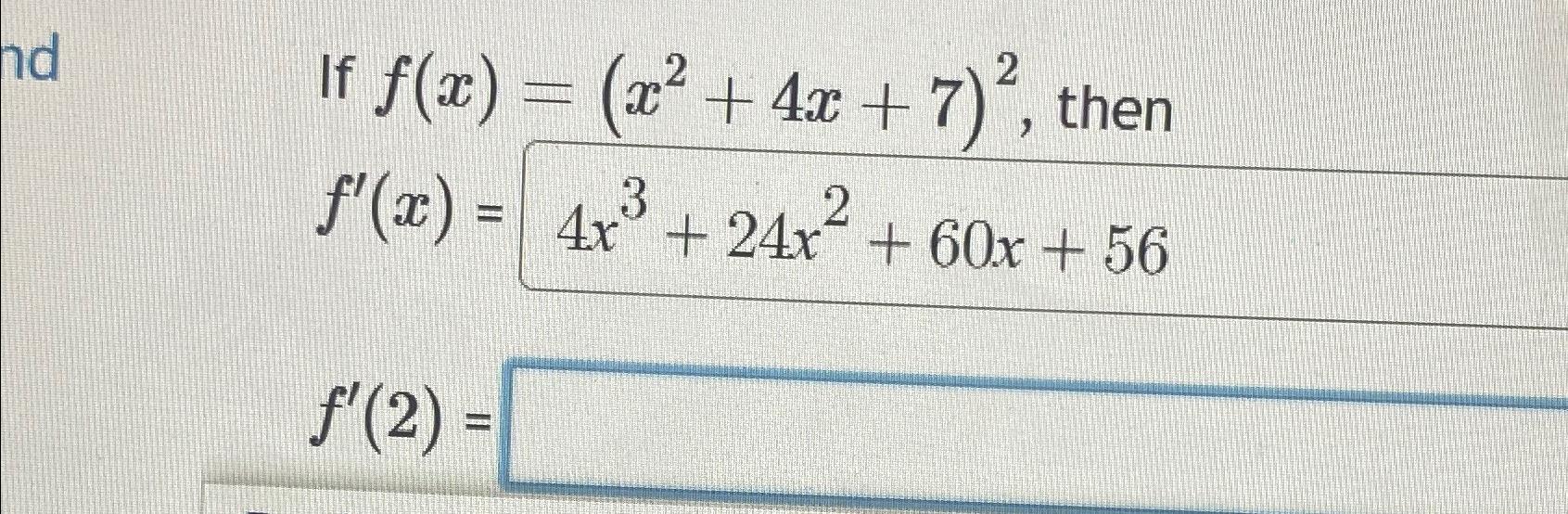 Solved If f(x)=(x2+4x+7)2, ﻿thenf'(2)= | Chegg.com