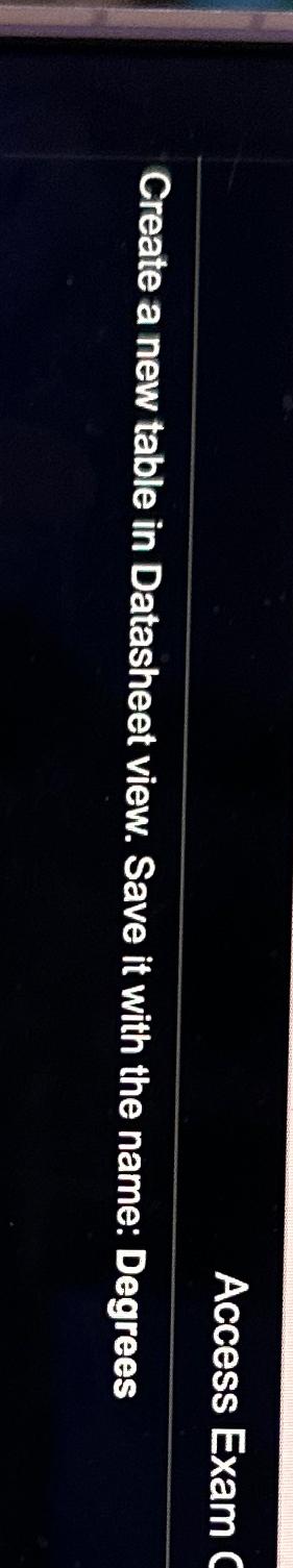 Solved Access ExamCreate a new table in Datasheet view. Save | Chegg.com