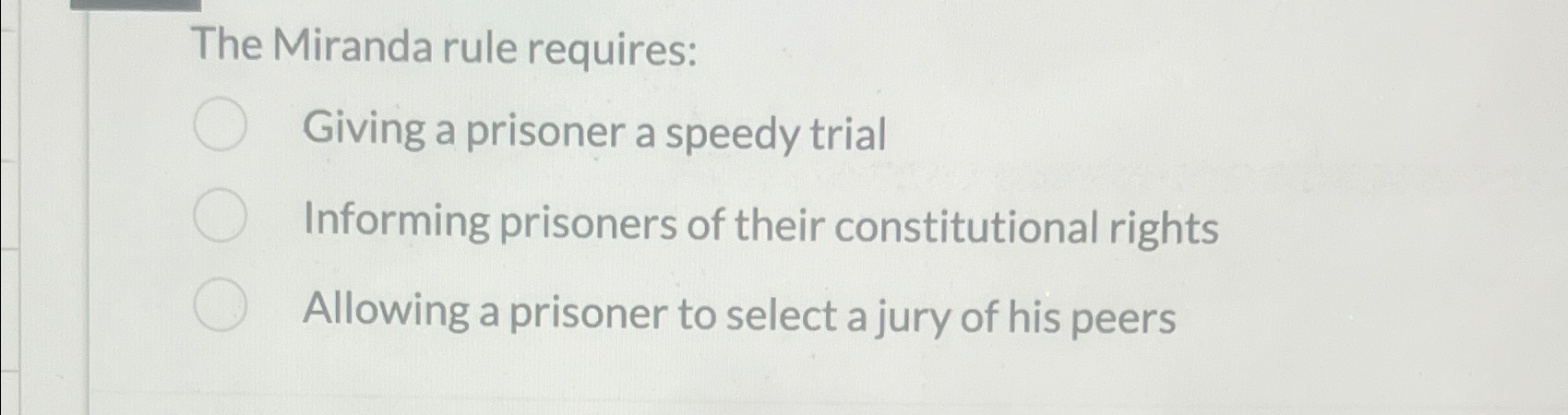 Solved The Miranda rule requires:Giving a prisoner a speedy | Chegg.com