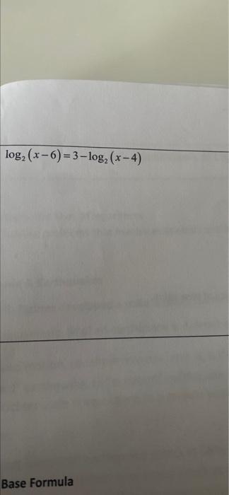 Solved log2 (x-6)=3-log2 (x-4) Base Formula | Chegg.com