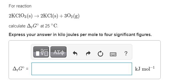 Solved For reaction2KClO3(s)→2KCl(s)+3O2(g)calculate ΔrG° | Chegg.com