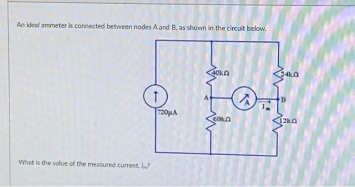 Solved An ideal ammeter is connected between nodes A and B, | Chegg.com