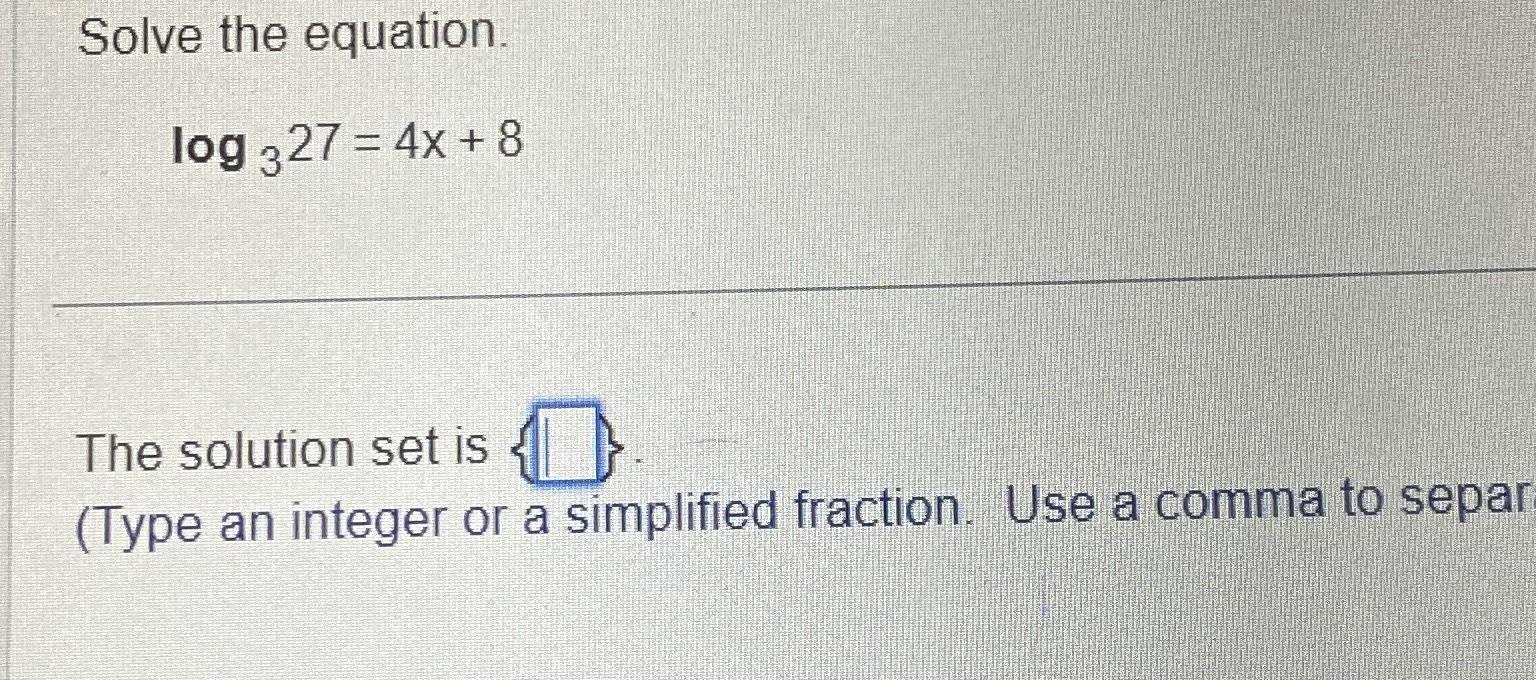 Solve the equation.log327=4x+8The solution set | Chegg.com