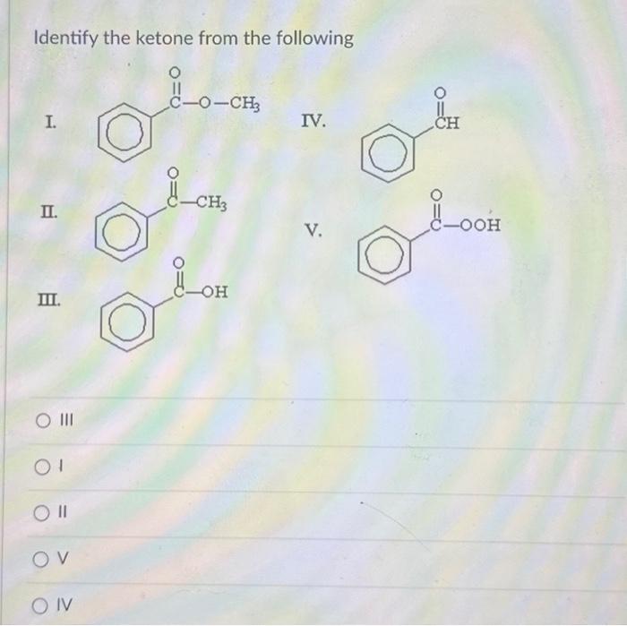 Solved Identify the ketone from the following ola -O-CH3 I. | Chegg.com