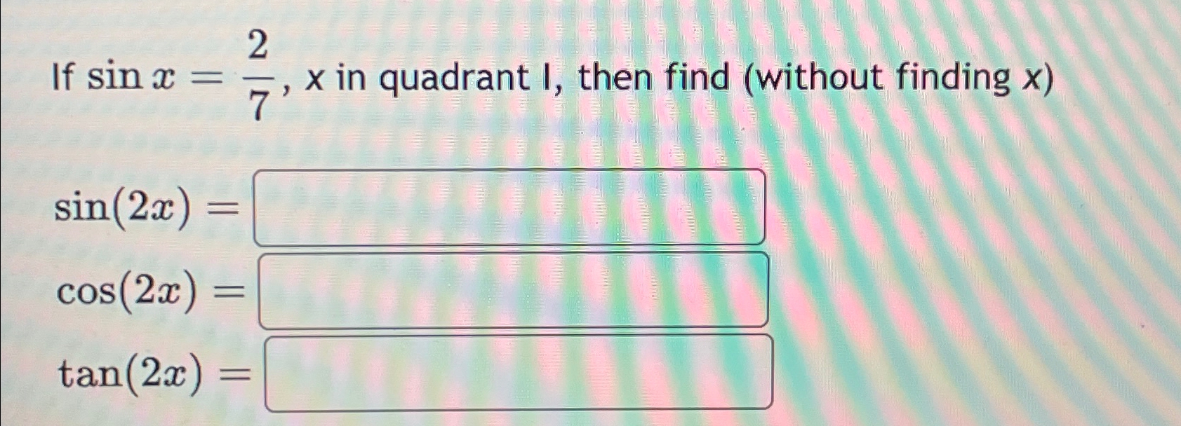 Solved If sinx=27,x ﻿in quadrant I, then find (without | Chegg.com