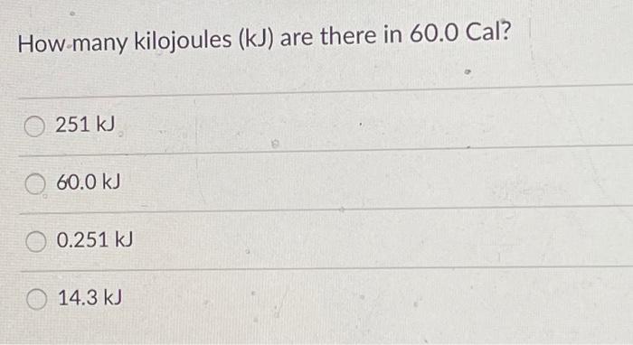 Solved How many kilojoules (kJ) are there in 60.0 Cal? 251 | Chegg.com