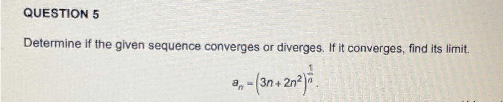 Solved QUESTION 5Determine if the given sequence converges | Chegg.com