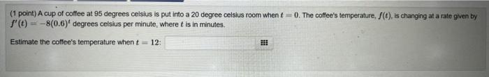 Solved (1 point) A cup of coffee at 95 degrees celsius is | Chegg.com