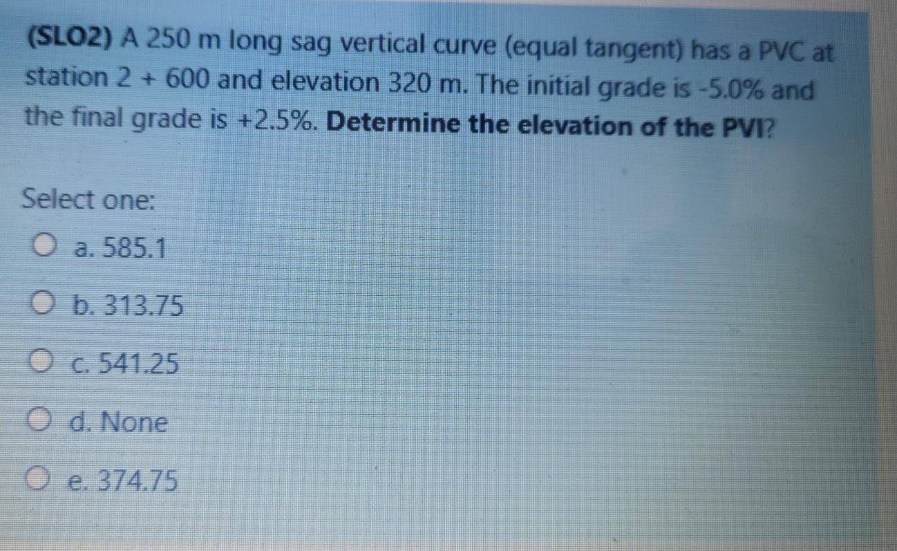 Solved (SLO2) A 250 m long sag vertical curve (equal | Chegg.com