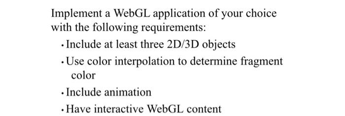 Solved Implement a WebGL application of your choice with the | Chegg.com