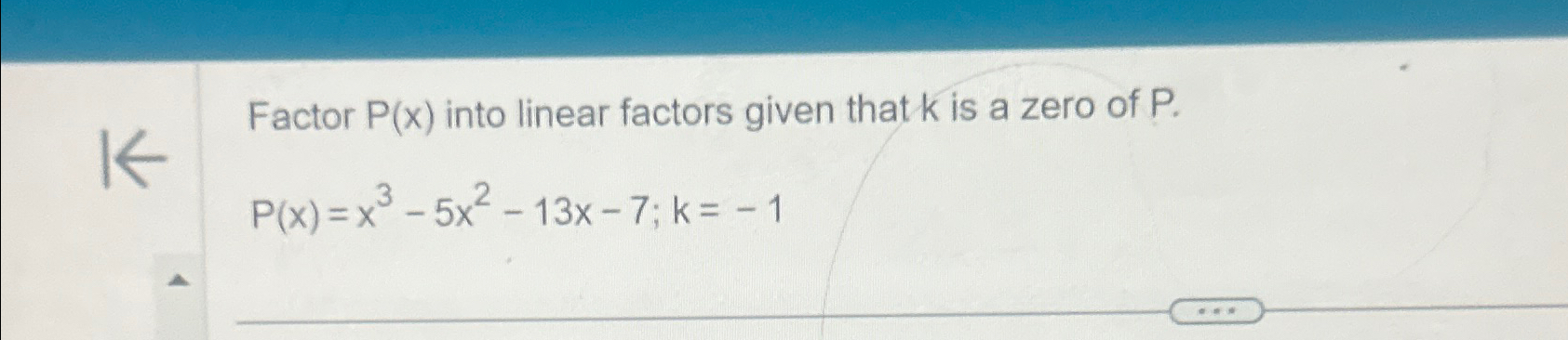 Solved Factor P(x) ﻿into linear factors given that k ﻿is a | Chegg.com