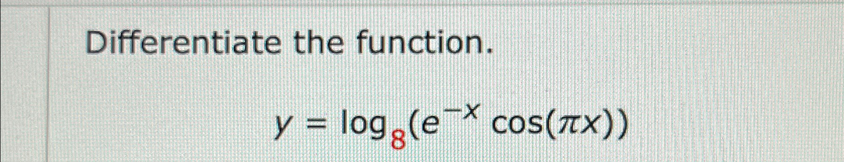 Solved Differentiate the function.y=log8(e-xcos(πx)) | Chegg.com