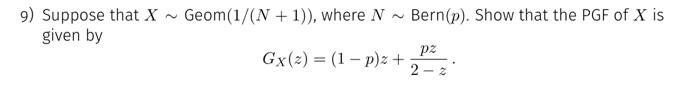 Solved 9) Suppose that X∼Geom(1/(N+1)), where N∼Bern(p). | Chegg.com