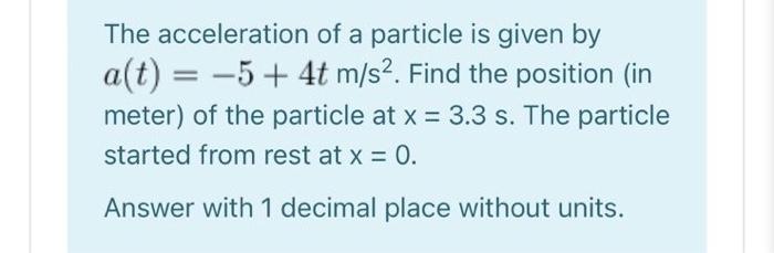 Solved The acceleration of a particle is given by a(t)=−5+4t | Chegg.com