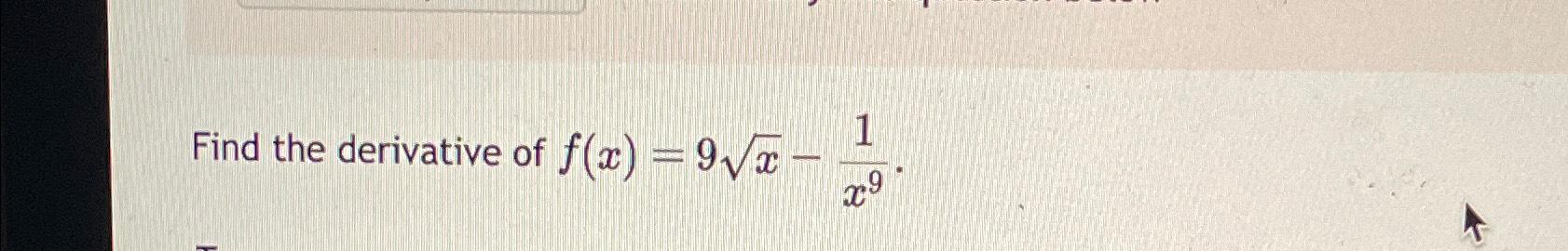 Solved Find The Derivative Of F X 9x2 1x9