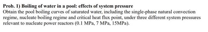 Solved Prob. 1) Boiling of water in a pool: effects of | Chegg.com