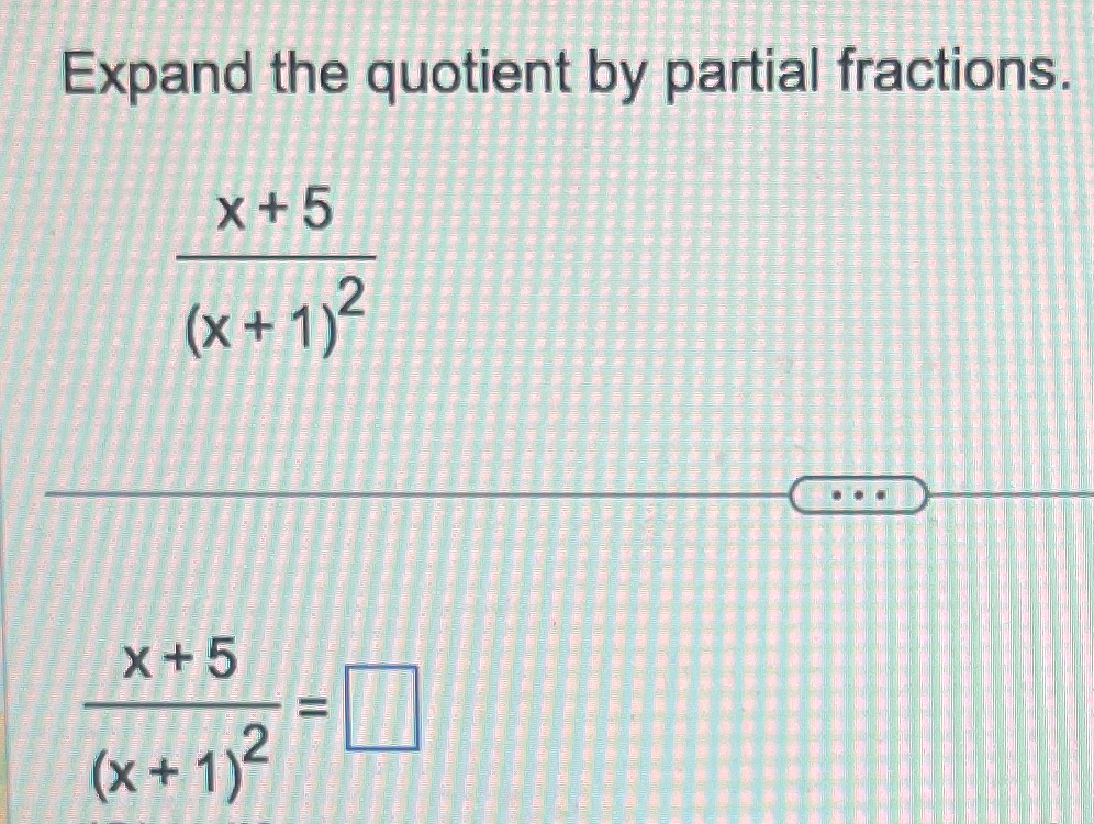 Solved Expand the quotient by partial | Chegg.com