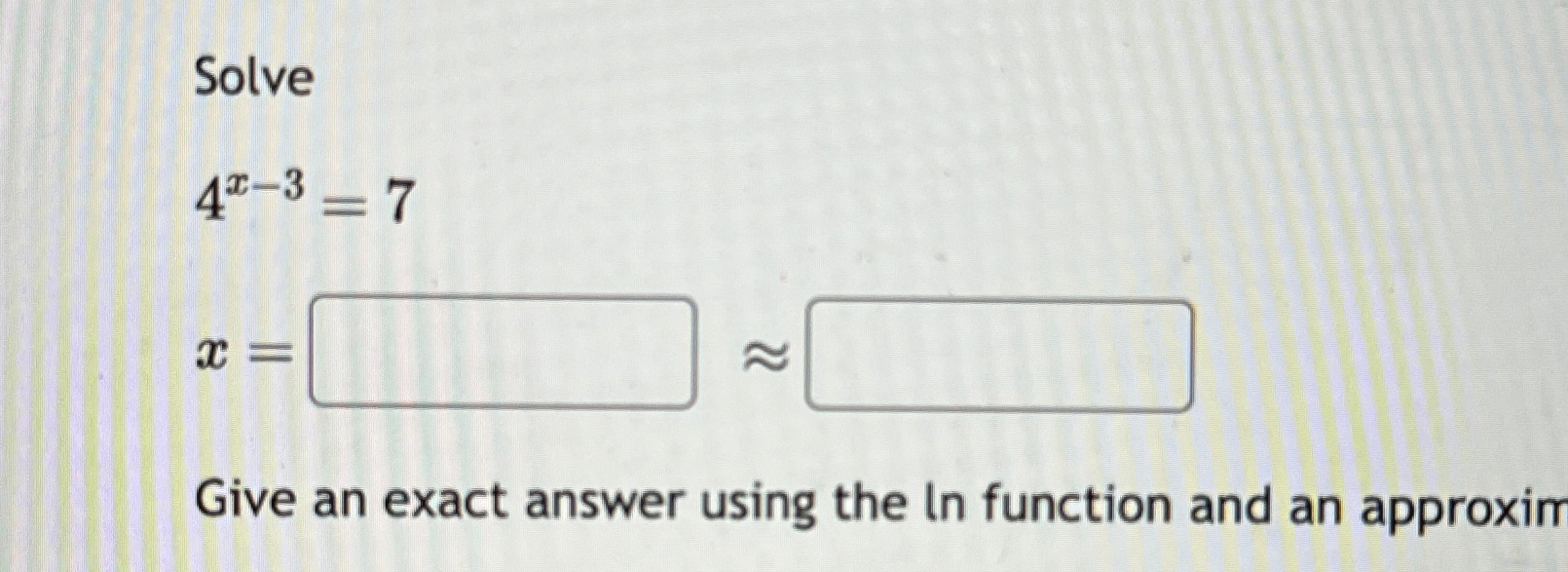Solved Solve4x-3=7x=,~~Give an exact answer using the In | Chegg.com