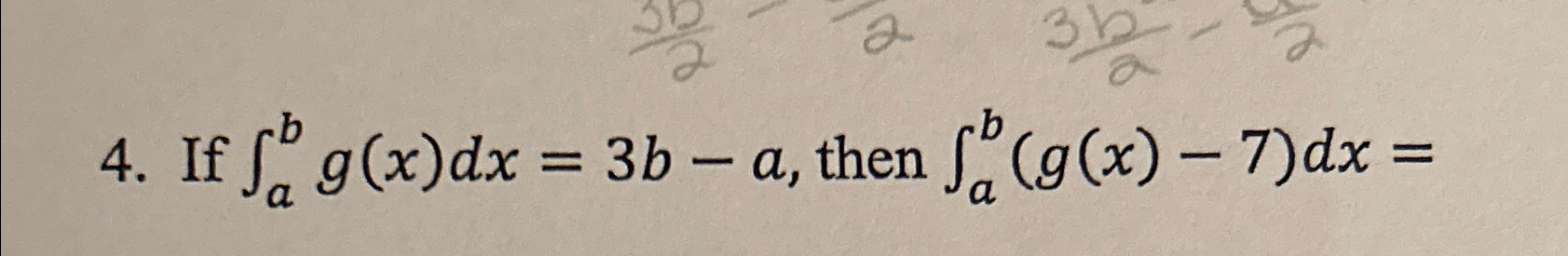 Solved If ∫abg(x)dx=3b-a, ﻿then ∫ab(g(x)-7)dx= | Chegg.com