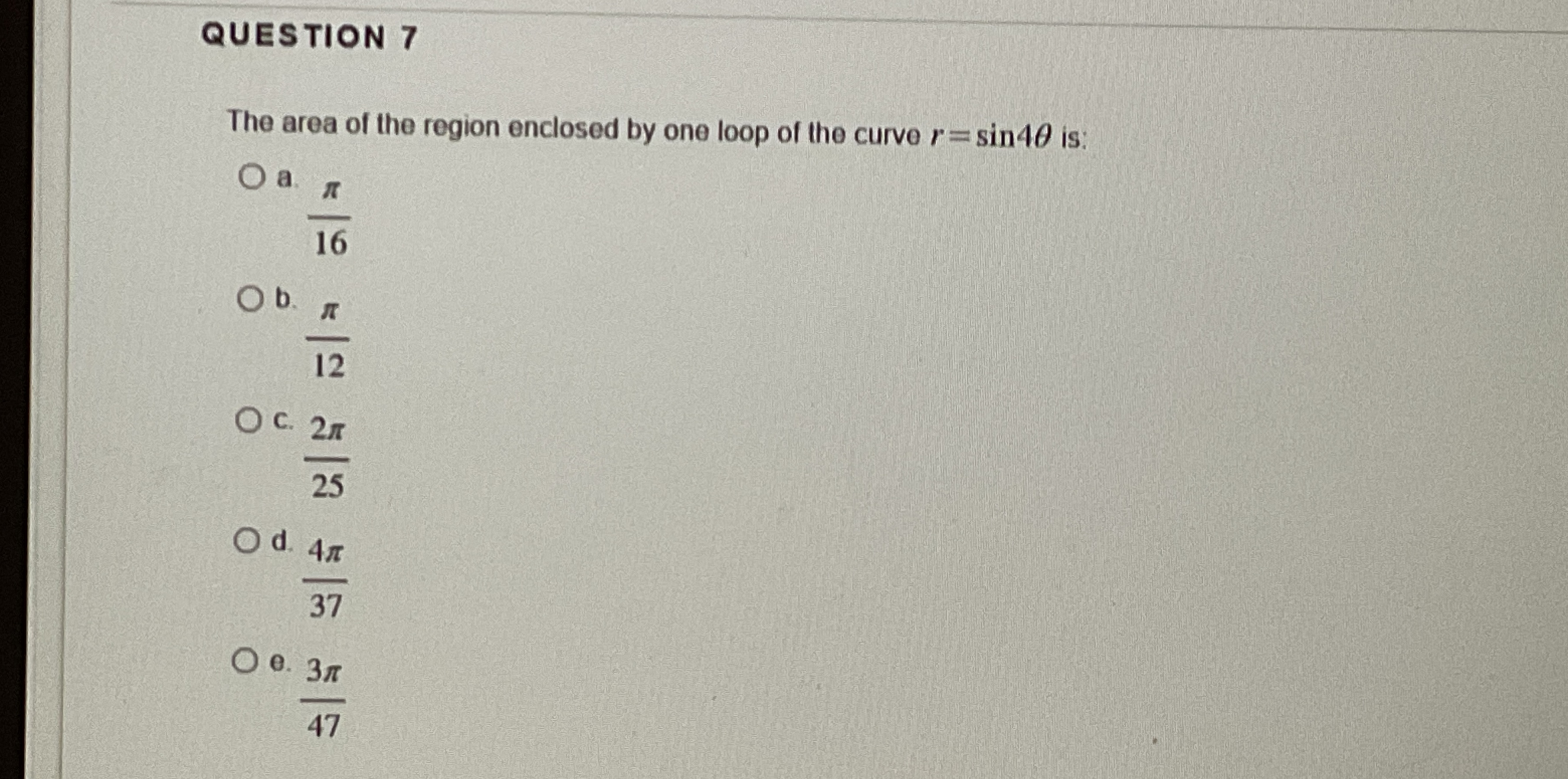Solved QUESTION 7The area of the region enclosed by one loop | Chegg.com