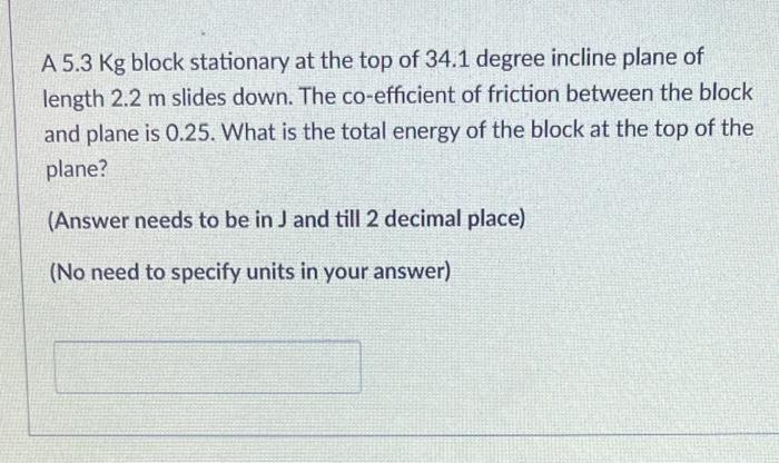 Solved A 5.3Kg block stationary at the top of 34.1 degree | Chegg.com