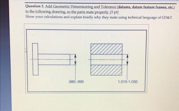 Solved Question 2. Add Geometric Dimensioning and Tolerance | Chegg.com