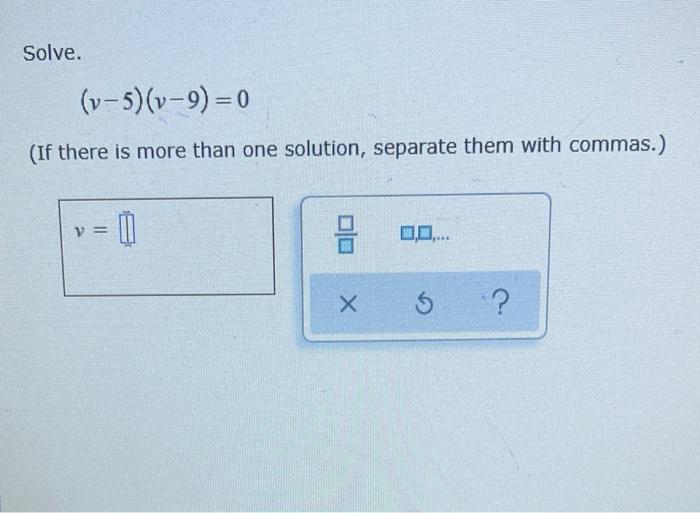 [Solved]: Solve. (v-5) (v-9)=0 (If there is more than one s