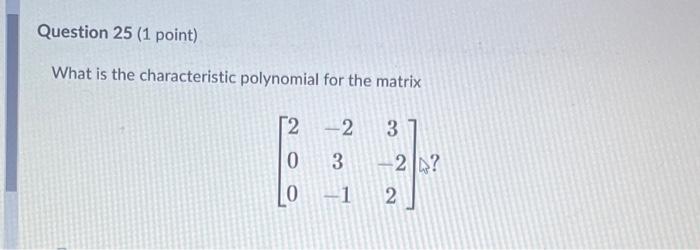Solved What is the characteristic polynomial for the matrix | Chegg.com