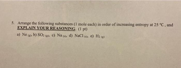 Solved 5. Arrange the following substances ( 1 mole each) in | Chegg.com