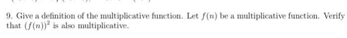 Solved 9. Give a definition of the multiplicative function. | Chegg.com