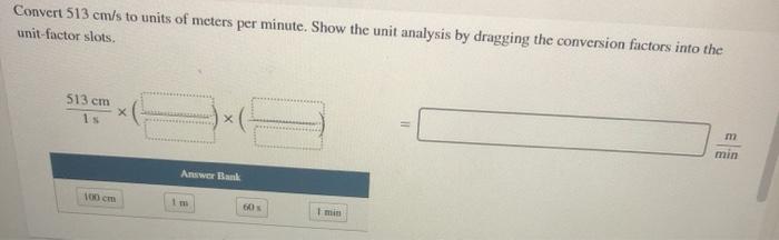 Solved Convert 513 cm/s to units of meters per minute. Show | Chegg.com