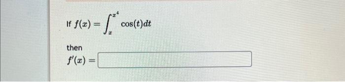 Solved If f(x)=∫xx4cos(t)dt then f′(x)= | Chegg.com